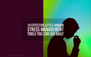 10 Effective Little-Known Stress Management Tools You Can Use Daily