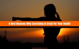 6 Best Reasons Why Exercising Is Great For Your Health