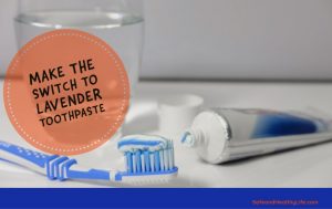 Make the Switch to Lavender Toothpaste
