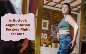 Is Buttock Augmentation Surgery Right for Me?