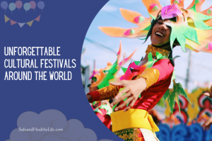 7 Unforgettable Cultural Festivals Around the World